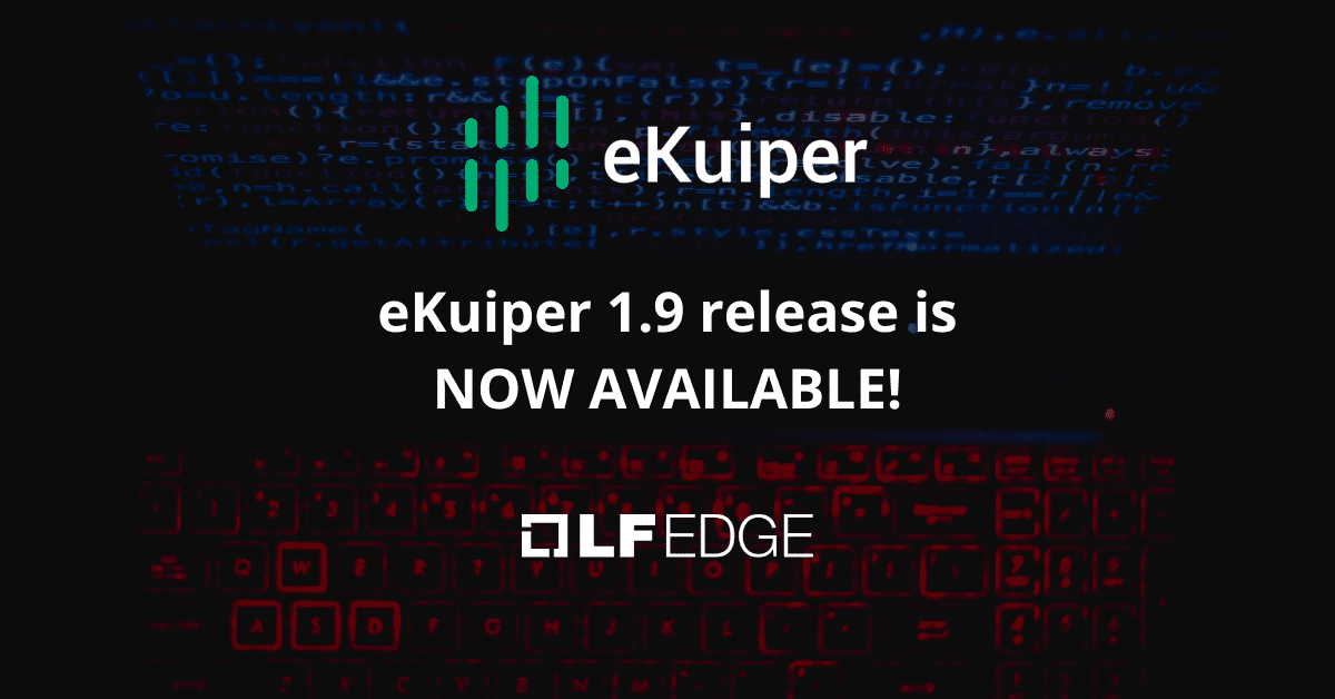 Efficiently Collect, Transform and Transit Your Data With eKuiper 1.9 Release – LF EDGE ...